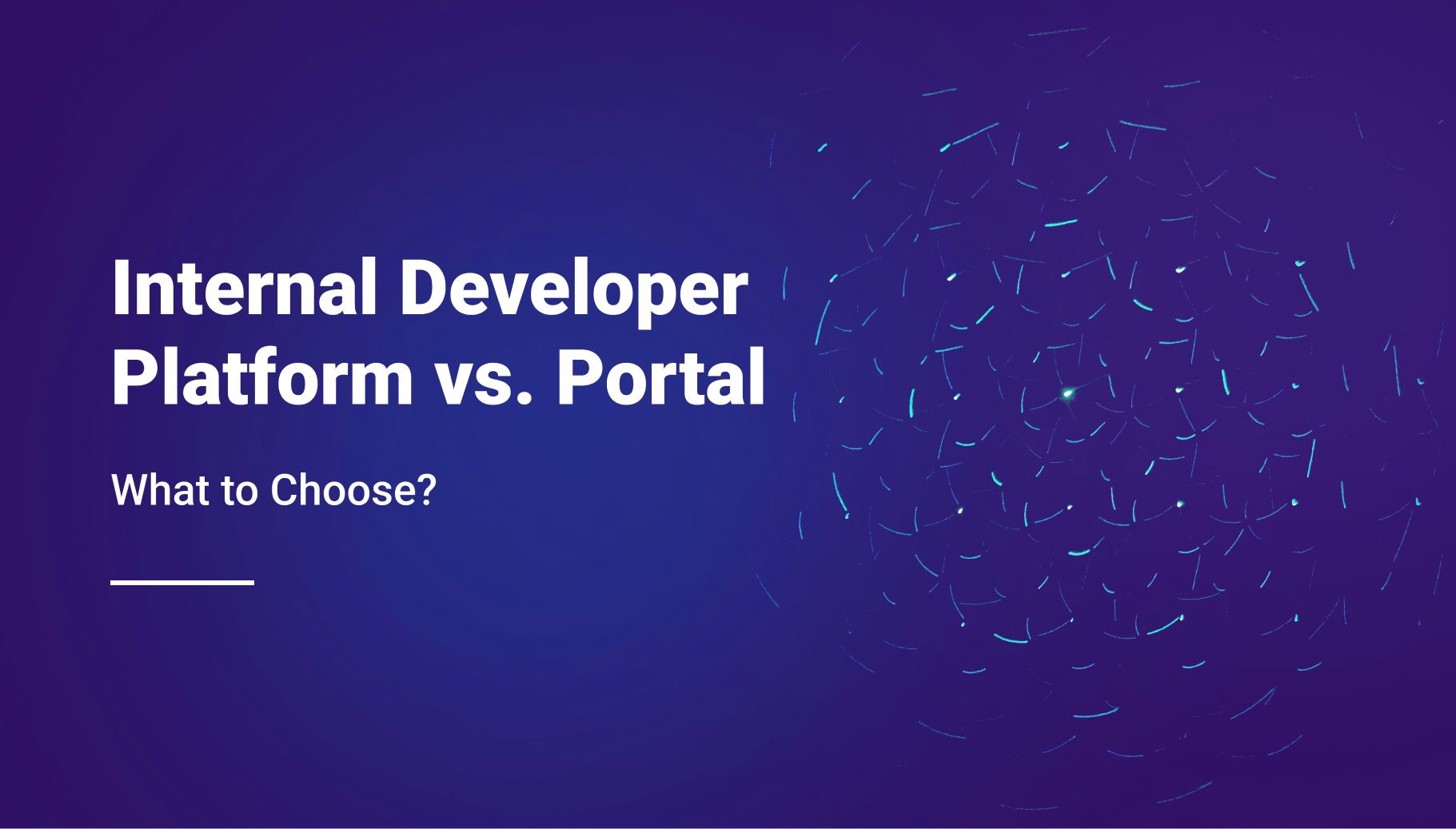 Internal Developer Platform vs. Internal Developer Portal: What to choose? Internal Developer Platform vs. Internal Developer Portal: What to choose?